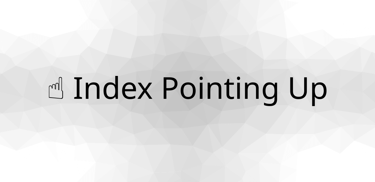 ☝ Index Pointing Up Emoji