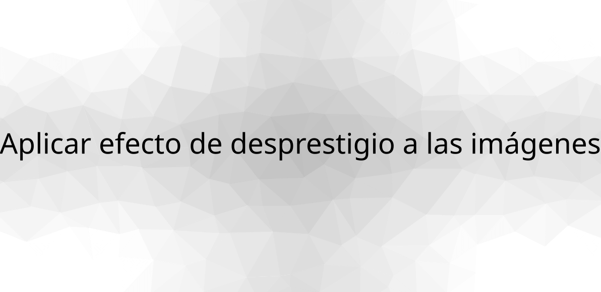 Aplicar efecto de desprestigio a las imágenes