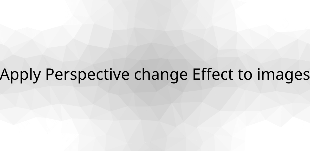 Apply Perspective change Effect to images