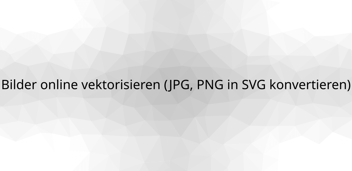 Bilder online vektorisieren (JPG, PNG in SVG konvertieren)