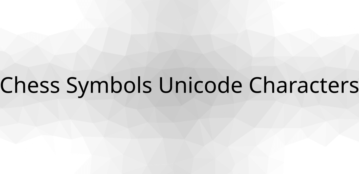 Chess Symbols Unicode Characters Detail & List