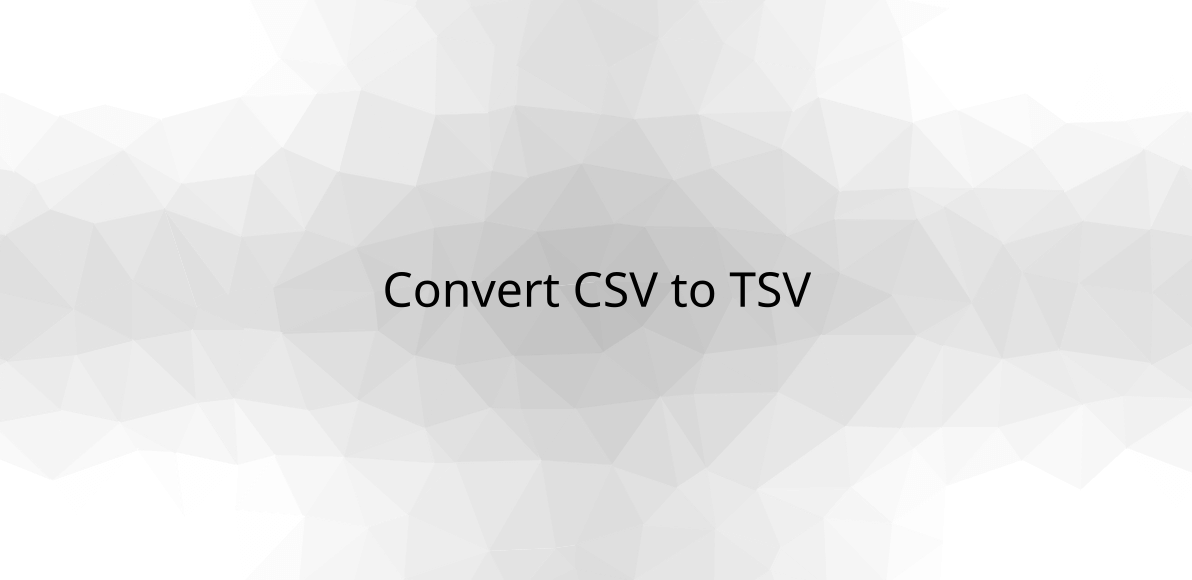 Convert CSV to TSV