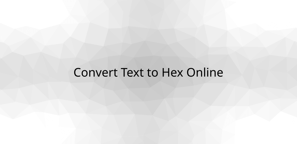 Convert Text to Hex Online