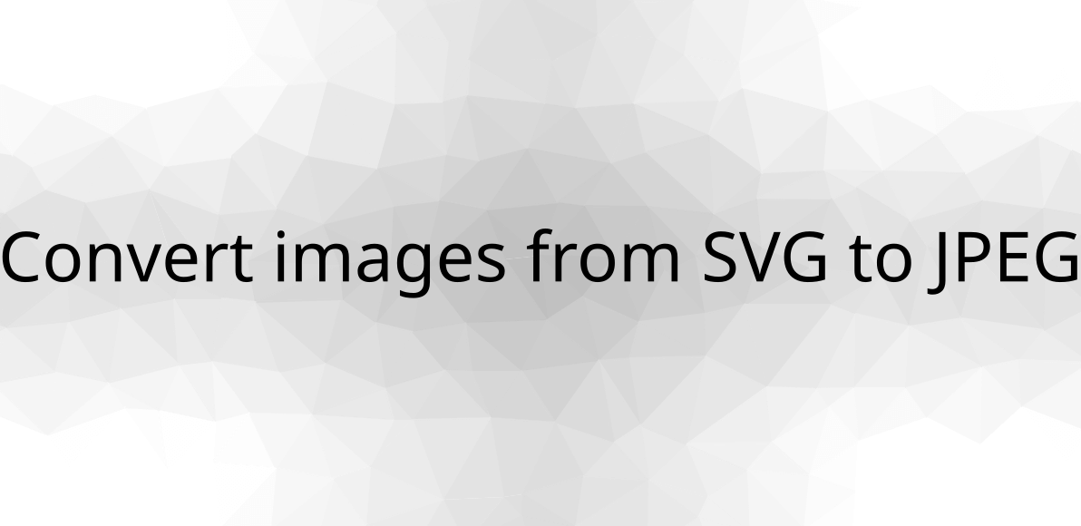 Convert images from SVG to JPEG