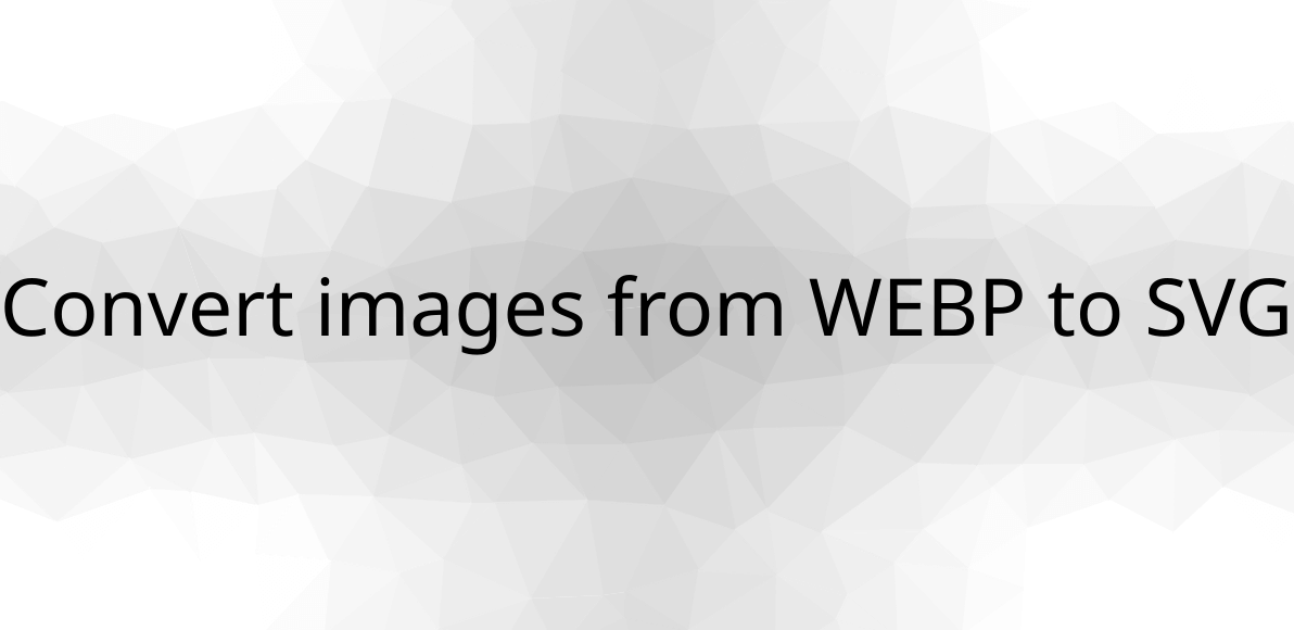Convert images from WEBP to SVG