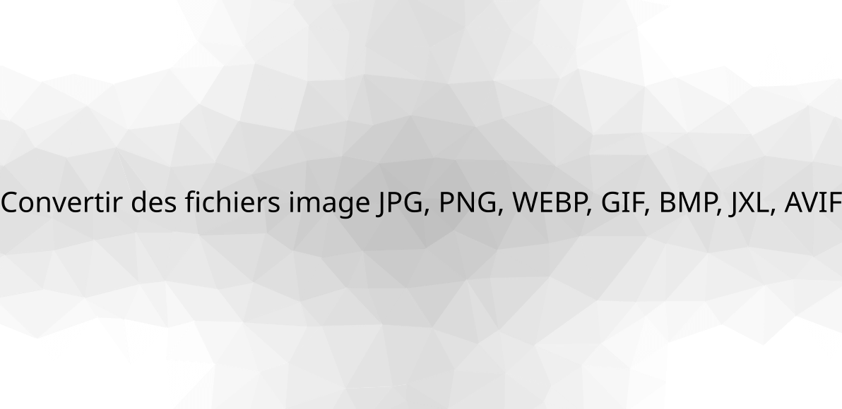 Convertir des fichiers image JPG, PNG, WEBP, GIF, BMP, JXL, AVIF ...