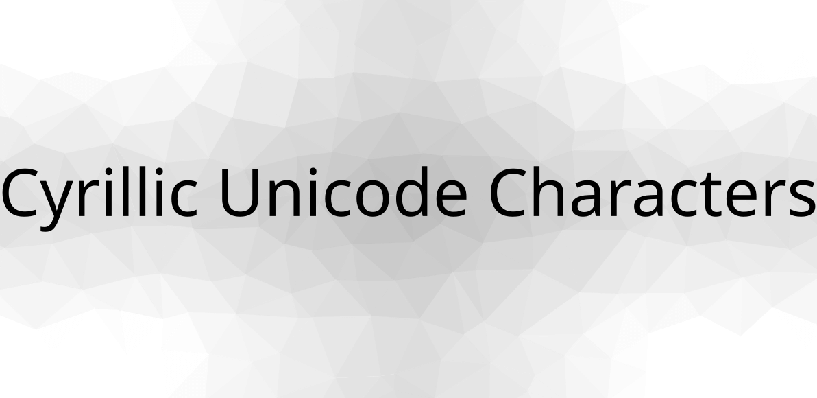 Cyrillic Unicode Characters Detail & List