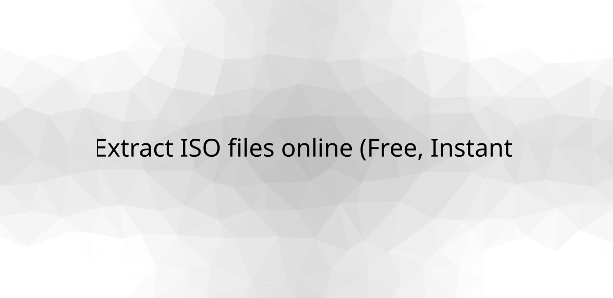 Extract ISO files online (Free, Instant & Unlimited)