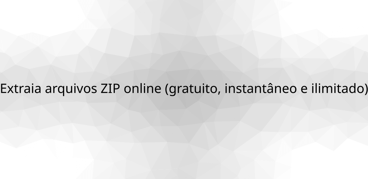 Extraia arquivos Zip online (gratuito, instantâneo e ilimitado)