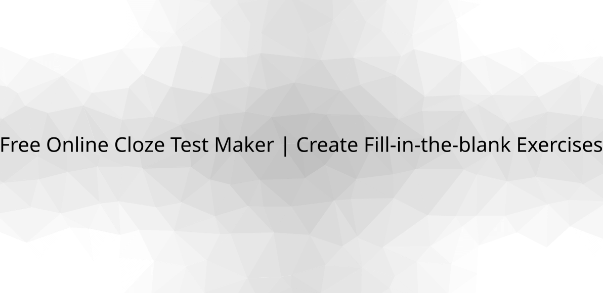 Free Online Cloze Test Maker | Create Fill-in-the-blank Exercises