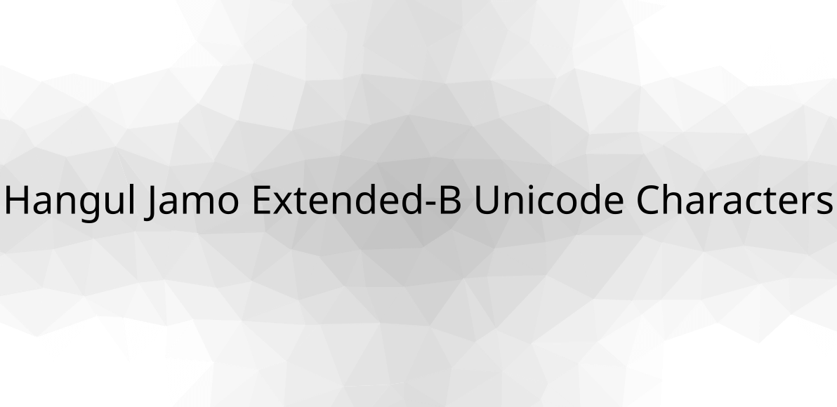Hangul Jamo Extended-B Unicode Characters Detail & List