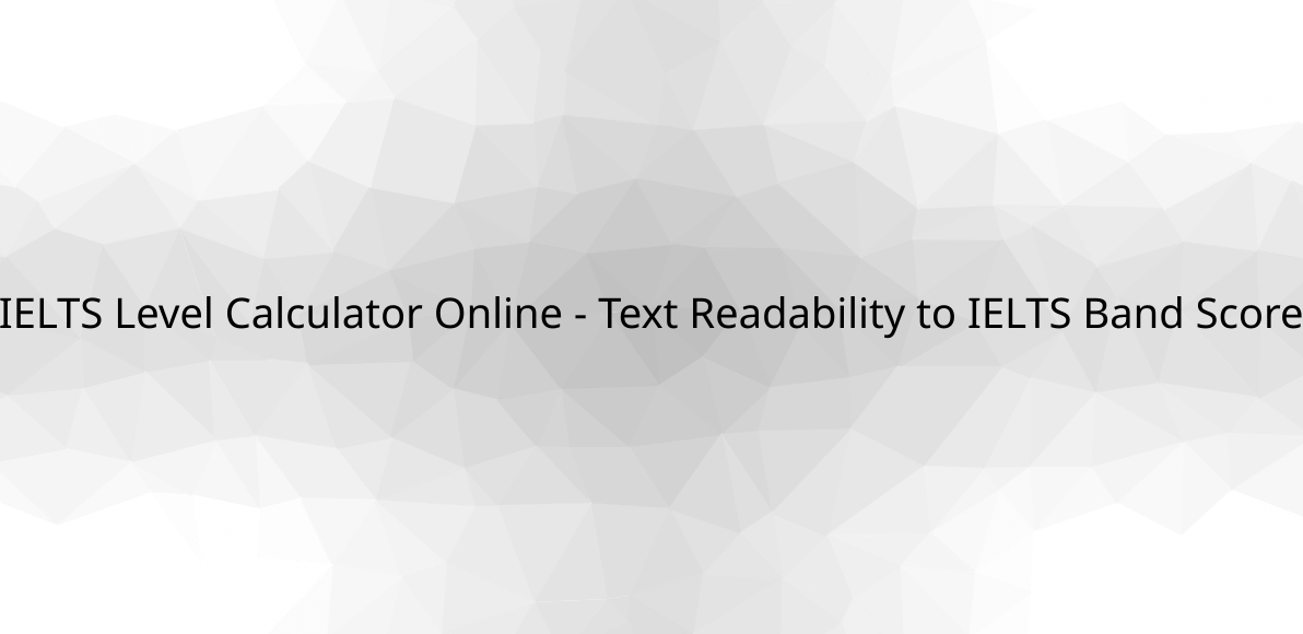 IELTS Level Calculator Online - Text Readability to IELTS Band Score