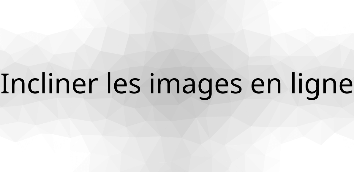 Incliner les images en ligne