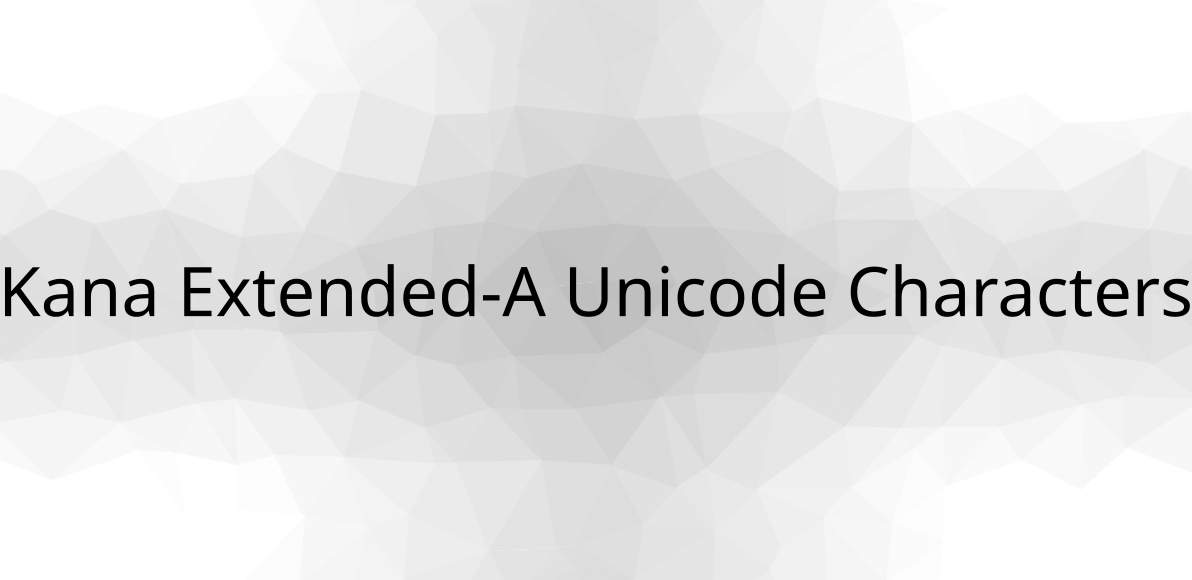 Kana Extended-A Unicode Characters Detail & List