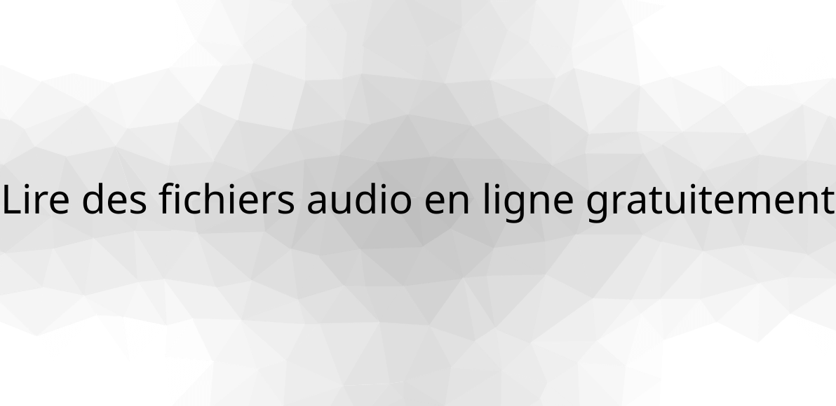 Lire des fichiers audio en ligne gratuitement