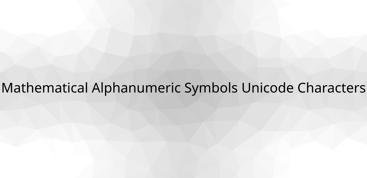 Mathematical Alphanumeric Symbols Unicode Characters Detail & List