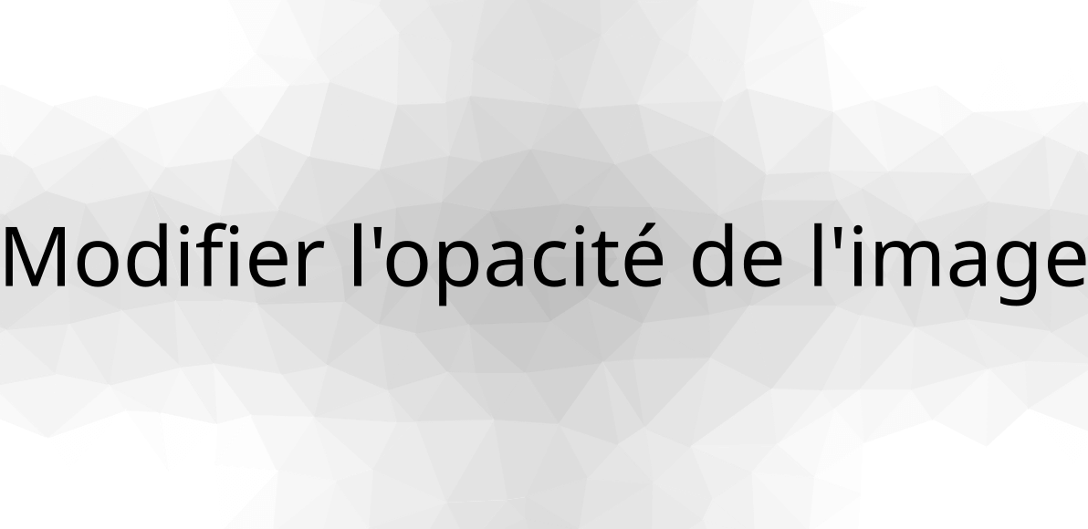 Modifier l'opacité de l'image