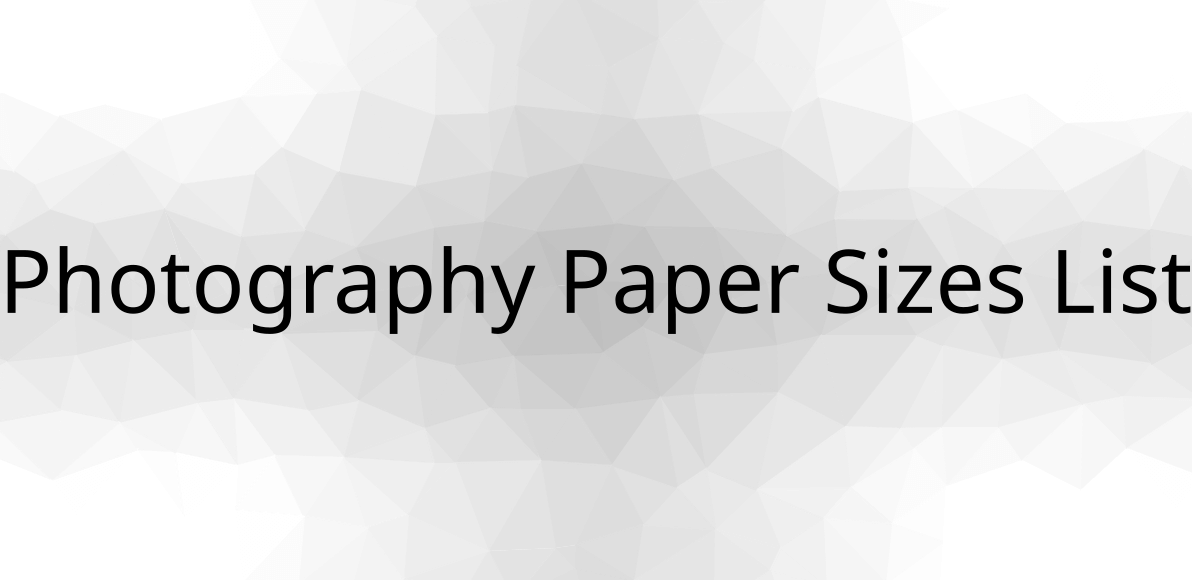 Photography Paper Sizes List
