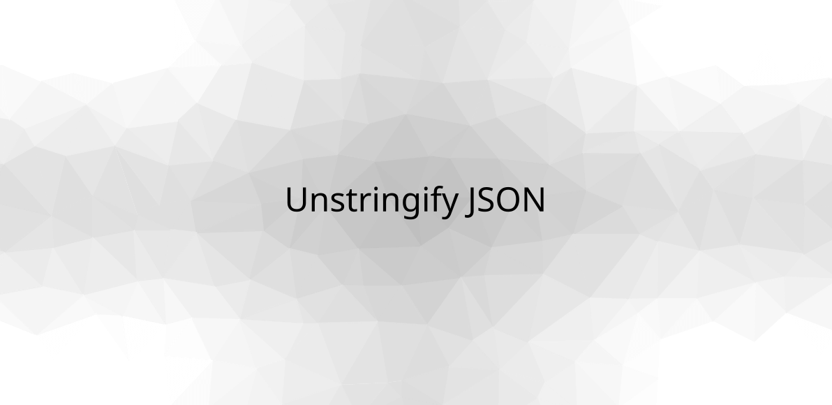 Unstringify JSON